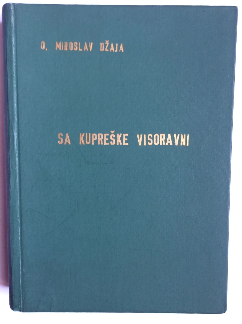 MIROSLAV DŽAJA, SA KUPREŠKE VISORAVNI, MONOGRAFIJA RODNOGA KRAJA, 1970 ...