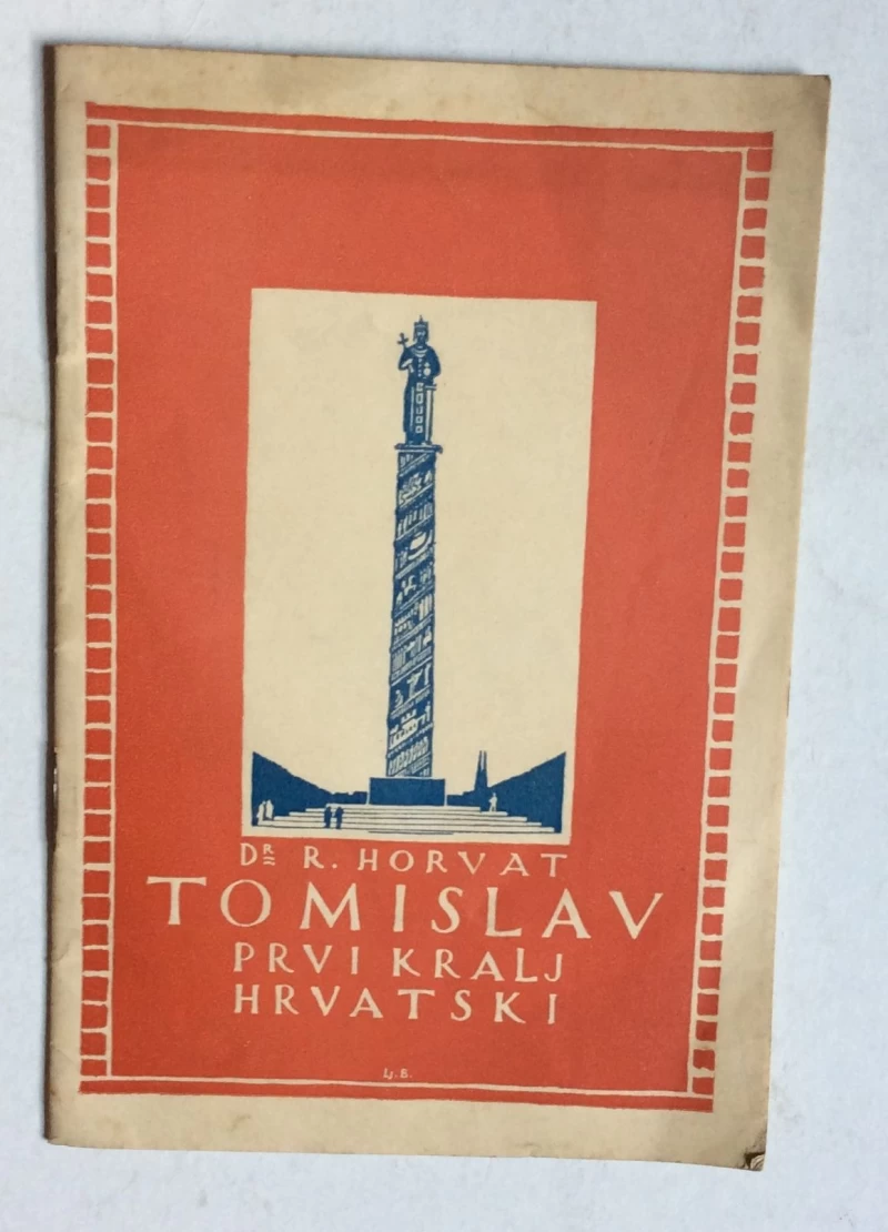 RUDOLF HORVAT, TOMISLAV PRVI KRALJ HRVATSKI, 1925., LJUBO BABIĆ ...
